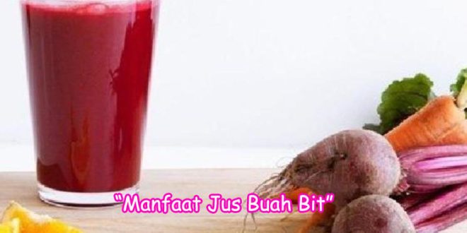 ️ Manfaat Jus Bit Mampu Menjaga Ginjal - MANFAATCARANYA.COM